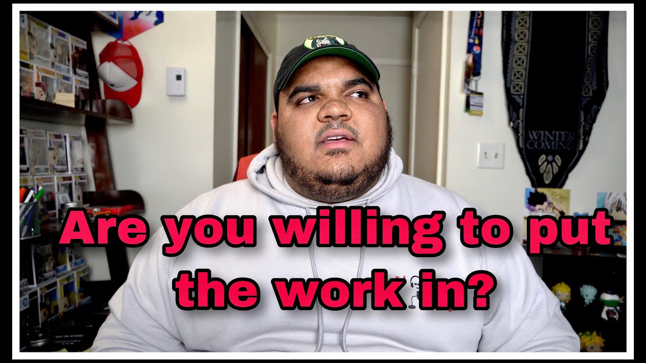 Are you willing to put the work in? - YouTube
