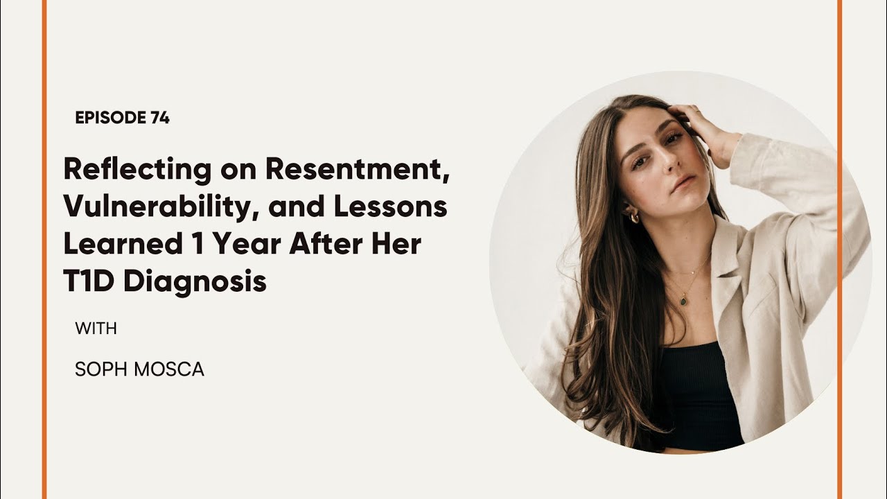 Ep 74. Reflecting 1 year after her T1D diagnosis with Soph Mosca - YouTube
