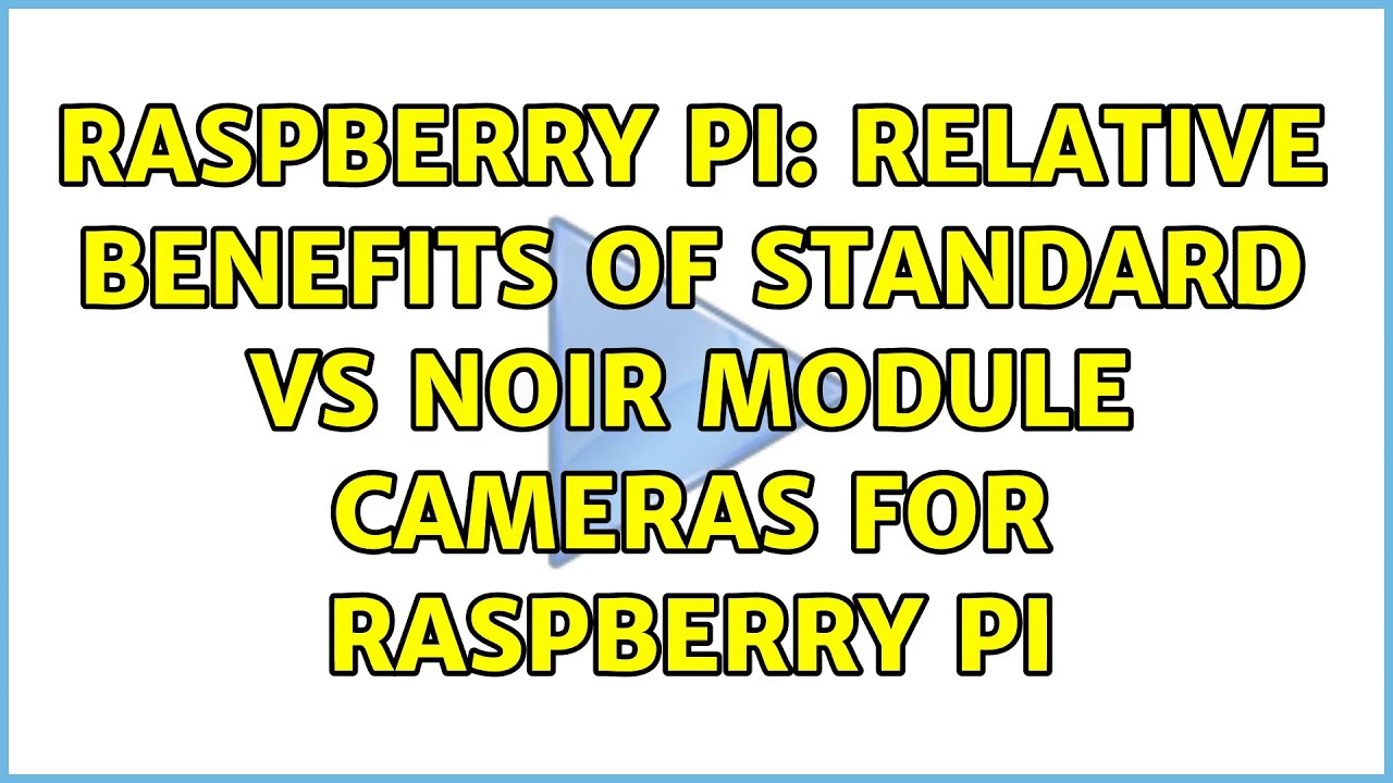 Raspberry Pi: Relative benefits of standard vs NoIR module cameras for ...
