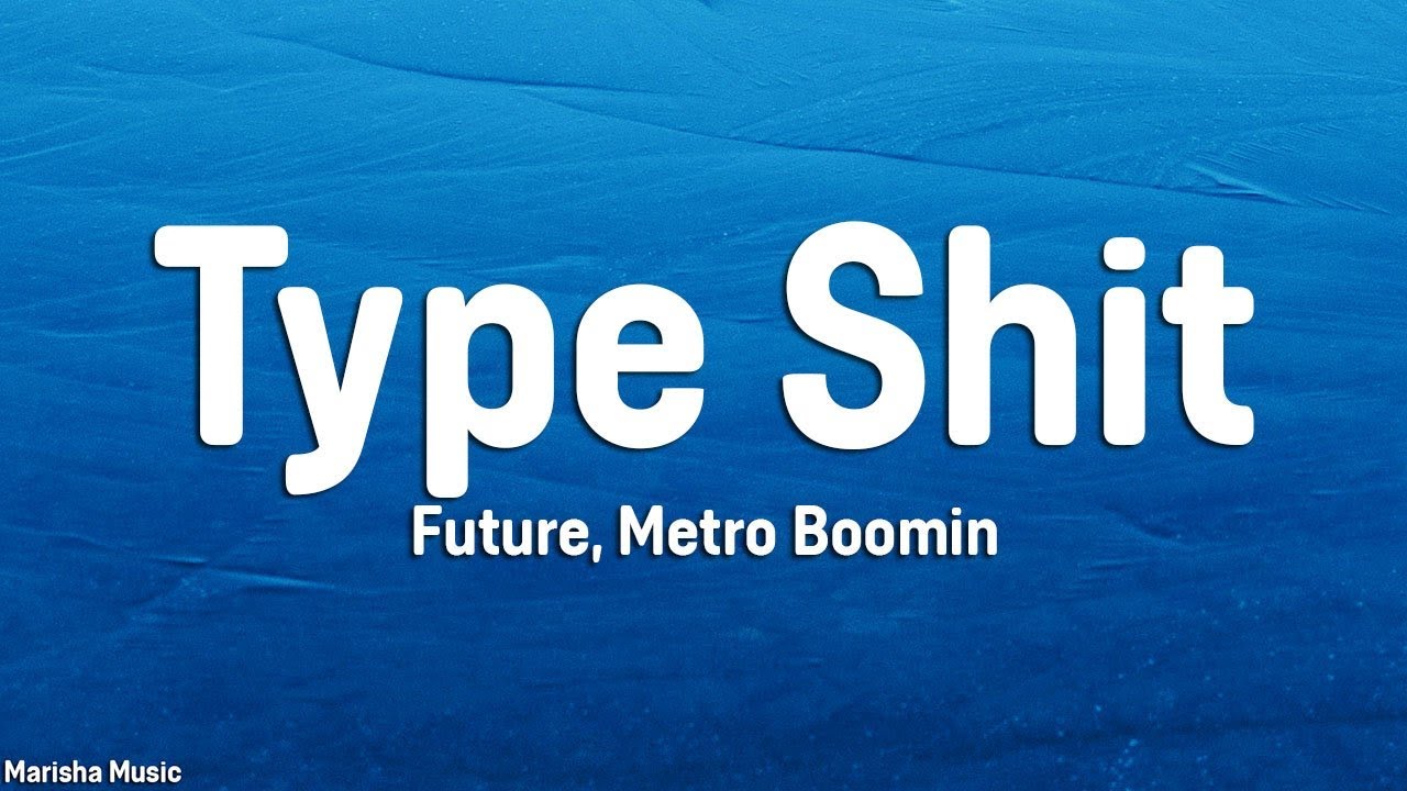 Future, Metro Boomin - Type Shit (Lyrics) - YouTube