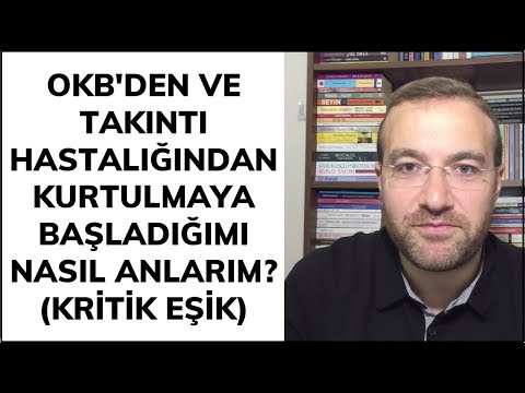 OKB'den ve Takıntı Hastalığından Kurtulmaya Başladığımı Nasıl Anlarım? (KRİTİK EŞİK)