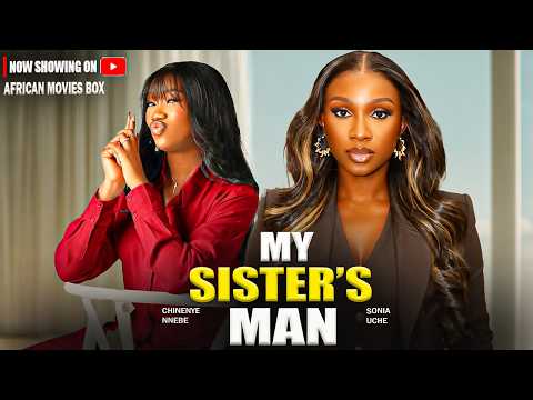 MY SISTER'S MAN - SONIA UCHE, CHINENYE NNEBE | Nigerian Movies 2026 Latest Full Movies
