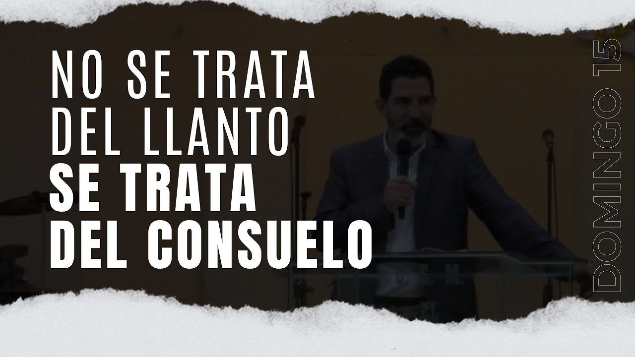 NO SE TRATA DEL LLANTO - SE TRATA DEL CONSUELO - Pastor Daniel ...