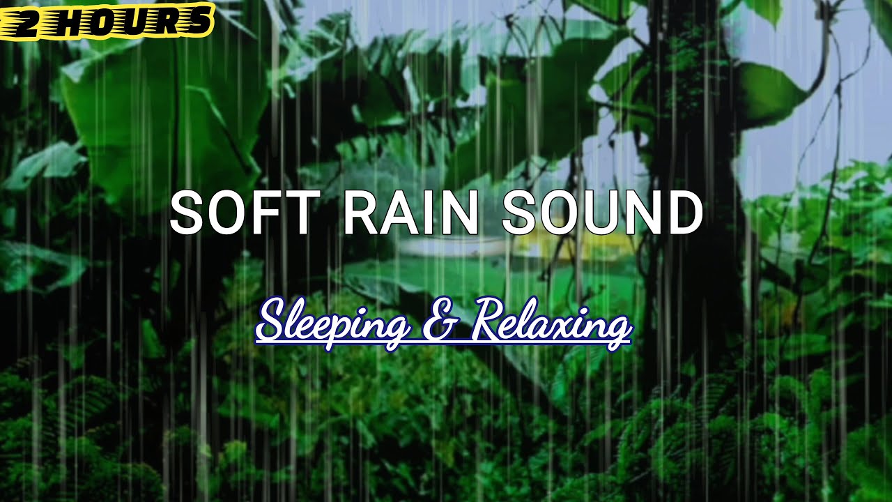 Soft Rain Sound For Relax And Sleep - Listen To Gentle Rain Sounds To ...