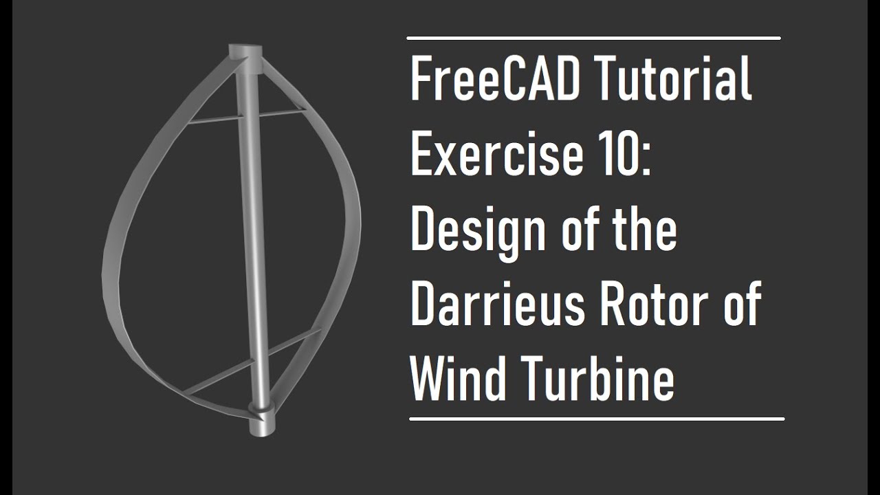 FreeCAD Tutorial | Exercise 10: Design of the Darrieus Rotor of Wind ...