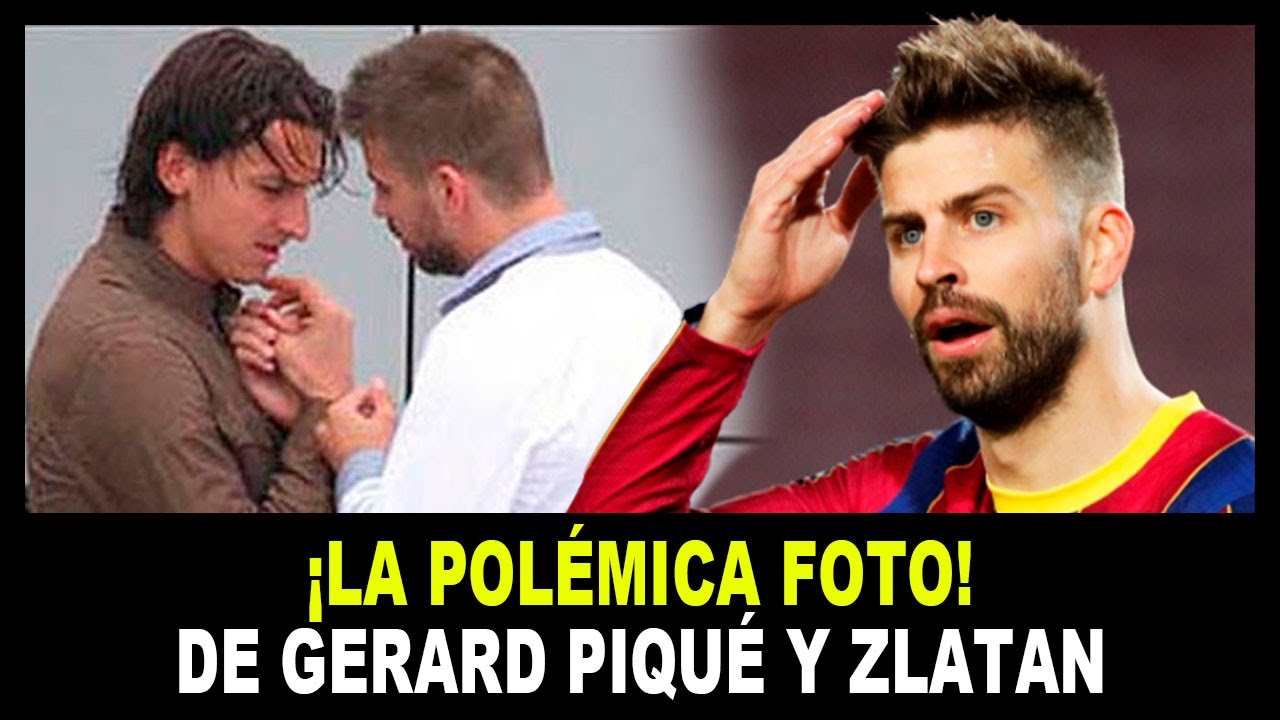 🔥 La polémica foto de Gerard Piqué y Zlatan Ibrahimovic que quedó atrás ...