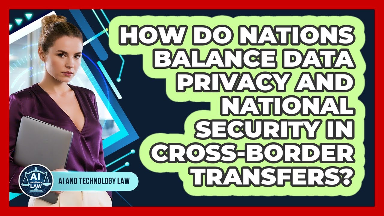 How Do Nations Balance Data Privacy And National Security In Cross ...