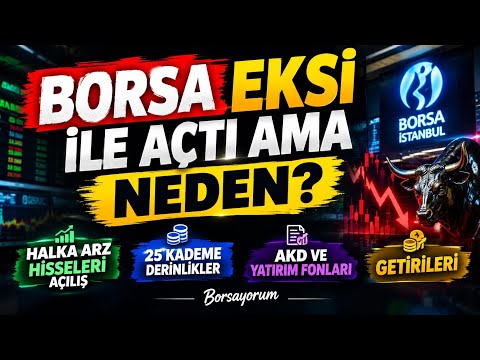 BORSA EKSİ ILE AÇTI AMA NEDEN? HALKA ARZ HİSSELERİ AÇILIŞ 25 KADEME AKD YATIRIM FONLARI GETİRİLERİ