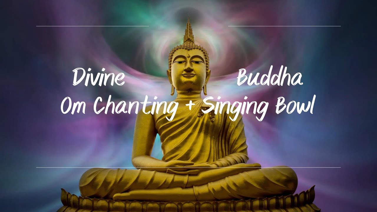 Relaxing and meditating Om chanting +singing bowl With Divine Buddha ...