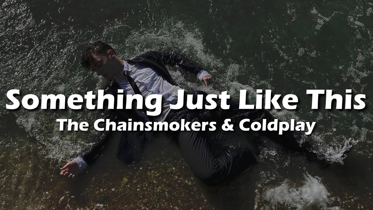 The Chainsmokers, Coldplay - Something Just Like This (Lyrics) - YouTube
