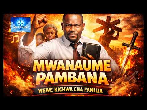 MWANAUME PAPAMBANA |wewe Kichwa cha familia, #nyimbozakikristo #worshipmusic 