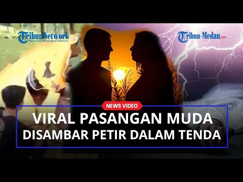 VIRAL Video Pasangan Muda Tersambar Petir Dalam Tenda Saat Berkemah