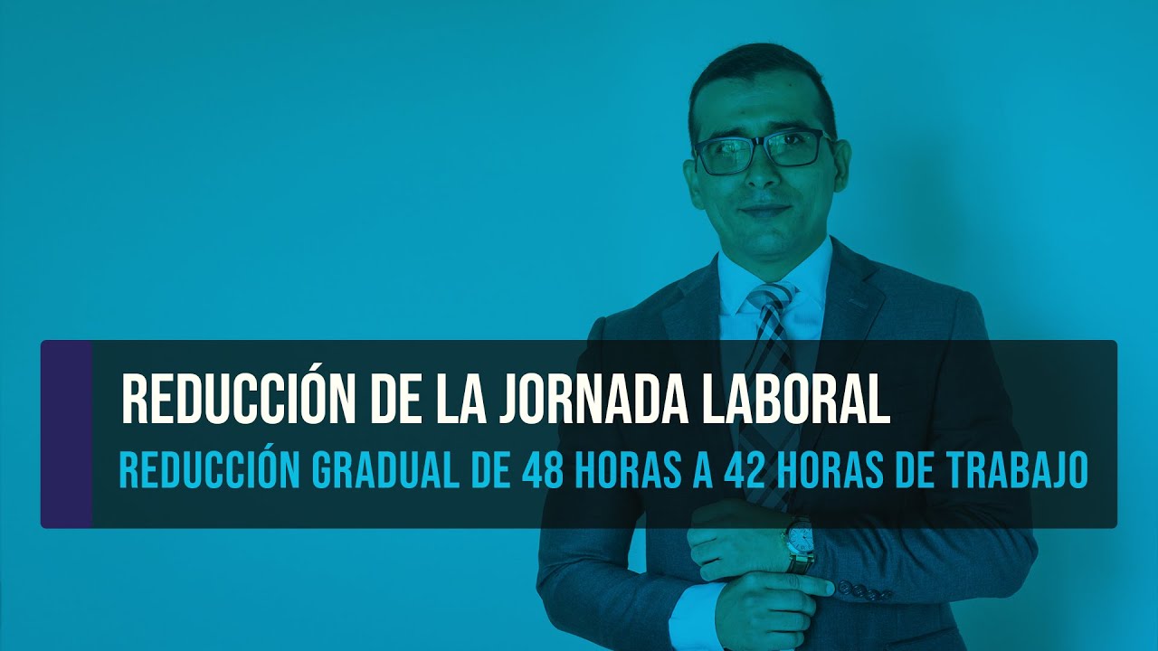Reducción de la Jornada Laboral - Reducción gradual de 48 horas a 42 ...