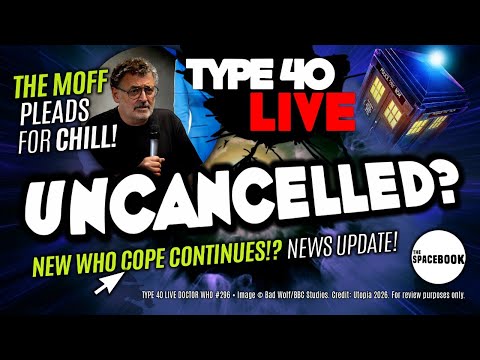 DOCTOR WHO UNCANCELLED NOW? Type 40 LIVE #296 **NEWS UPDATE!**