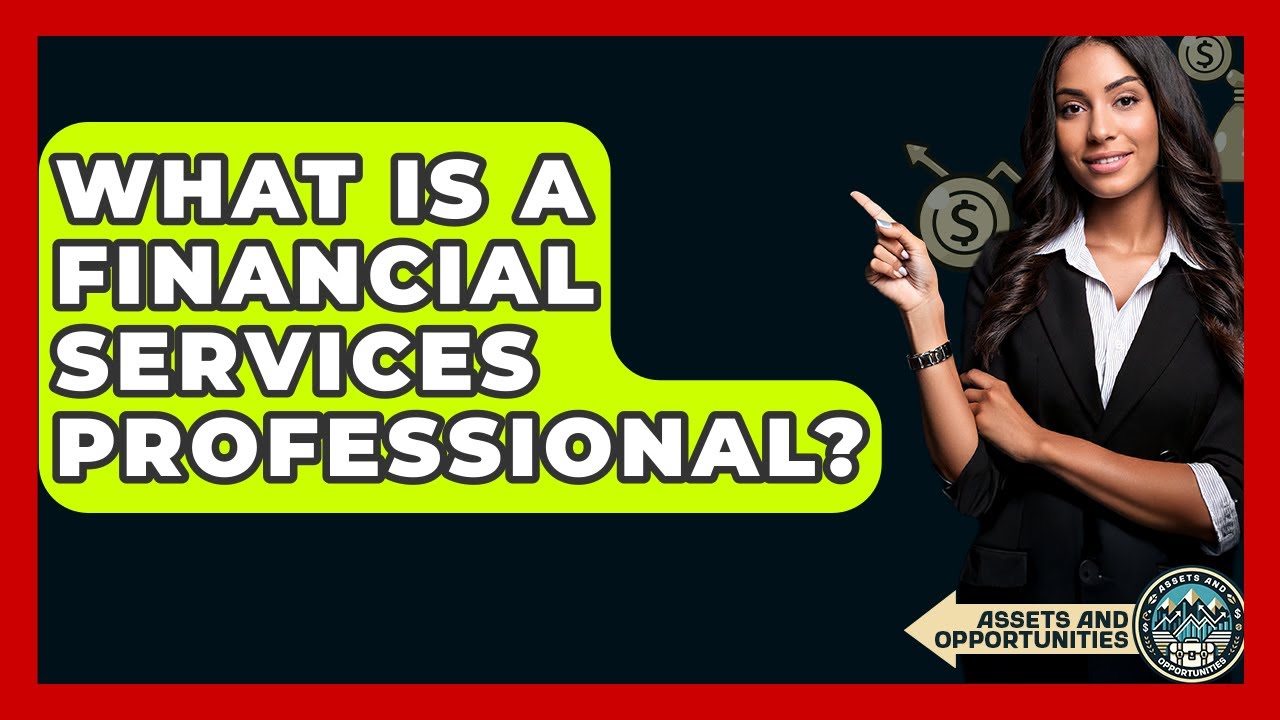 What Is A Financial Services Professional? - AssetsandOpportunity.org ...