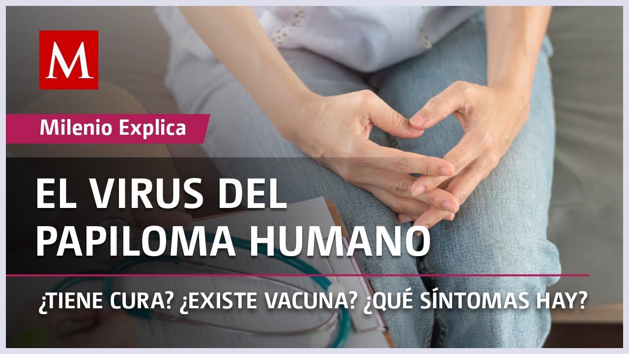 El virus del papiloma humano, ¿Tiene cura? ¿Qué síntomas hay? | Milenio ...