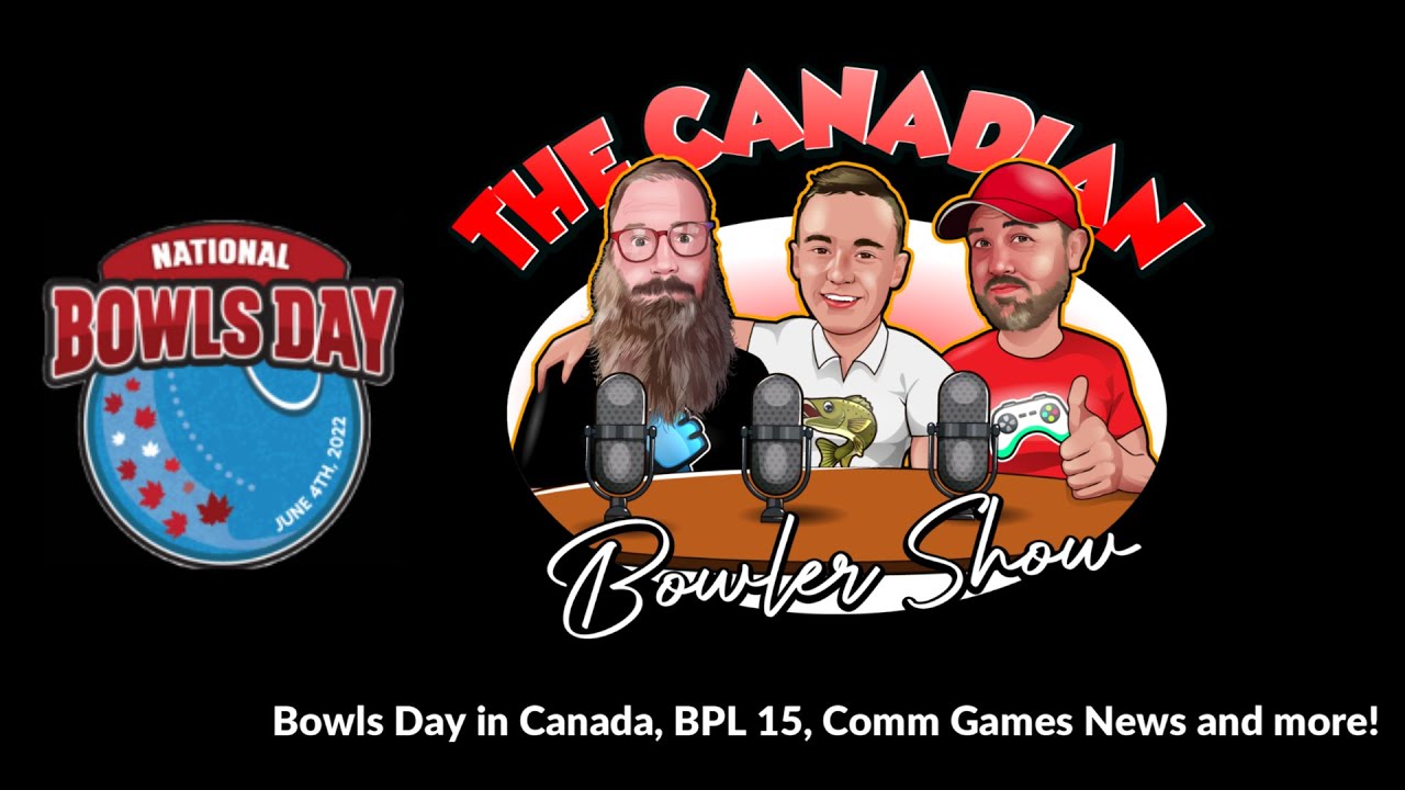 The Canadian Bowler Show | Bowls Day in Canada, BPL 15, Comm Games News ...