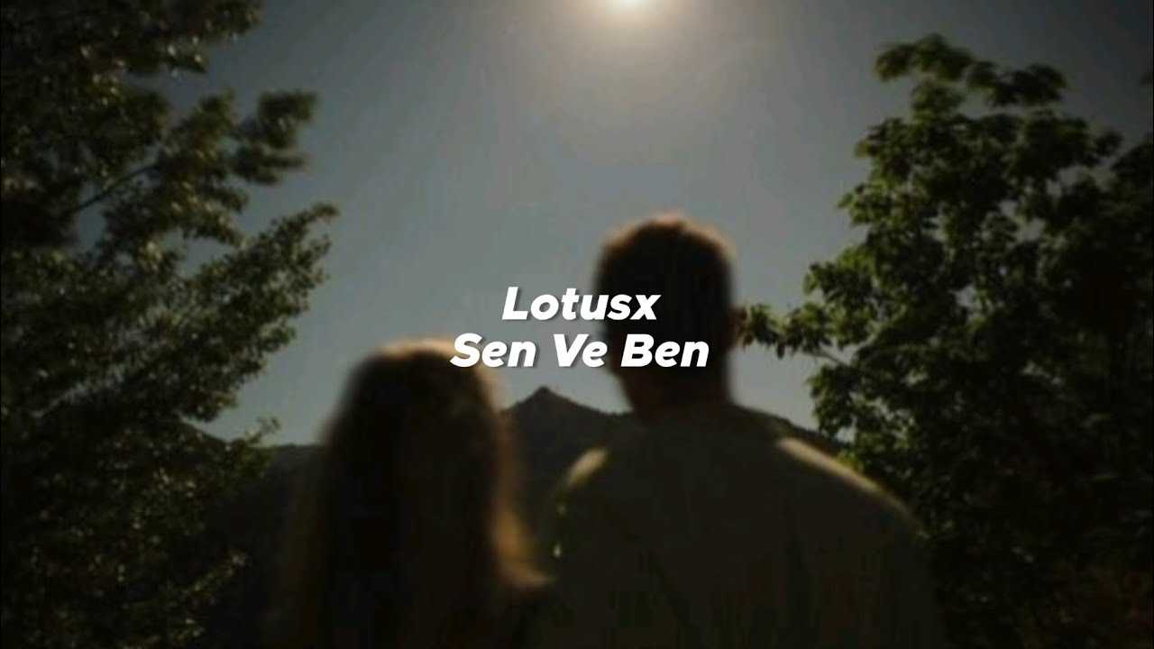 Lotusx - Sen ve ben (lyrics-sözler) - YouTube