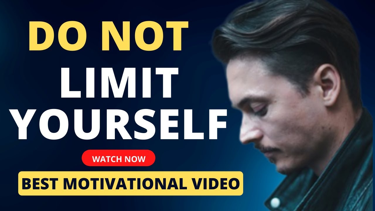 DO NOT LIMIT YOURSELF - Best Motivational Video (MUST WATCH THIS) - YouTube