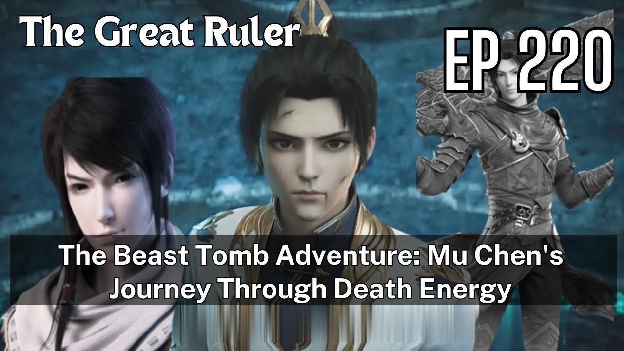 [EP220] The Beast Tomb Adventure: Mu Chen's Journey Through Death ...