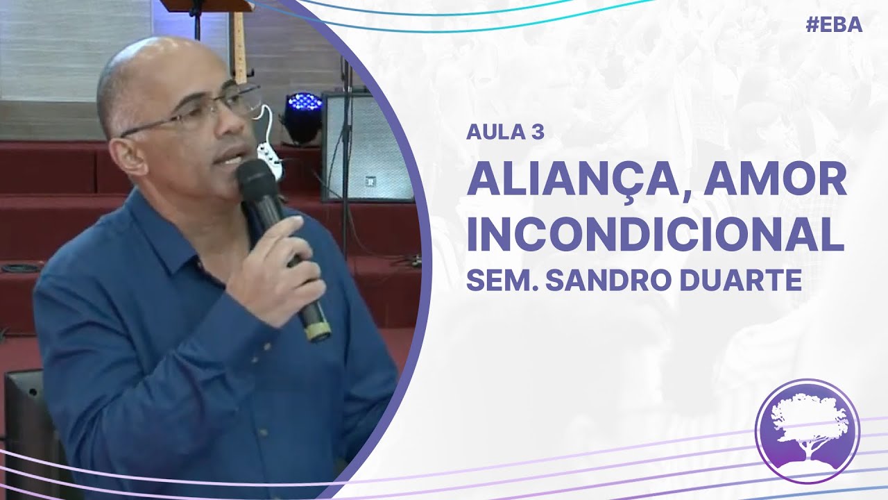EBA | Aliança, Amor Incondicional - Aula 3 | Sem. Sandro Duarte | 28/08 ...