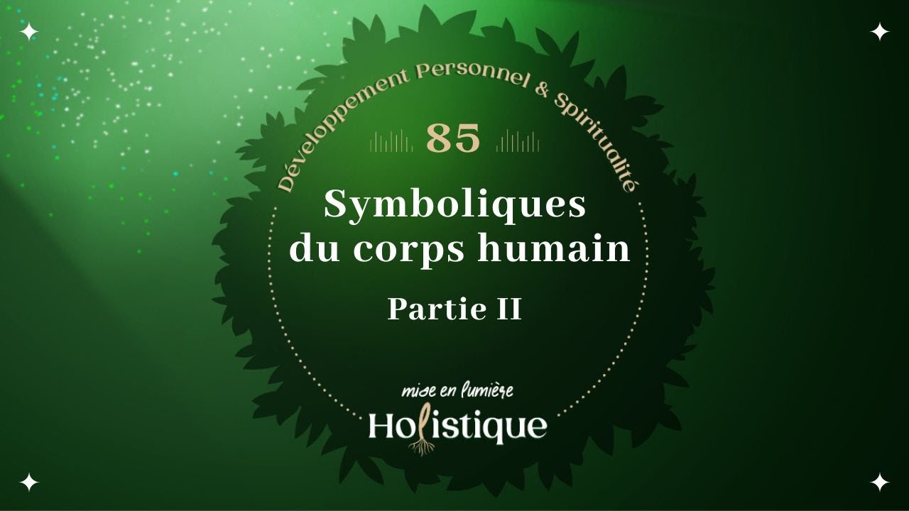 85. Les symboliques du corps humain Partie II - YouTube