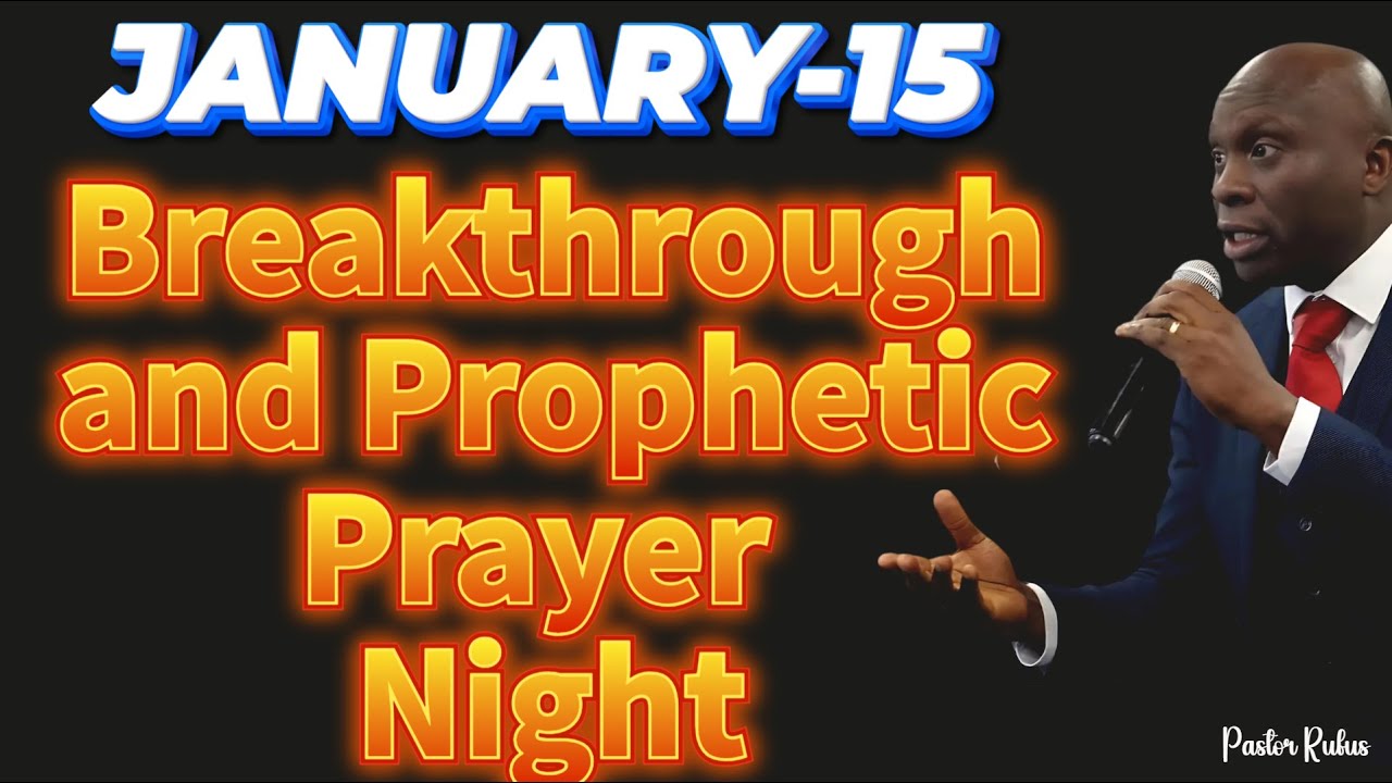 PROPHETIC AND BREAKTHROUGH PRAYER /JAN-15/Live Prayer With Pastor Rufus ...
