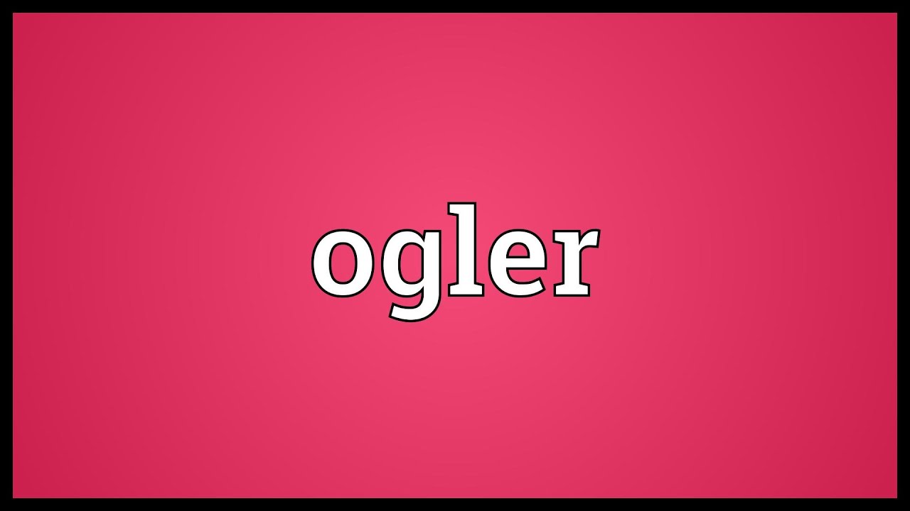 Ogler Meaning - YouTube