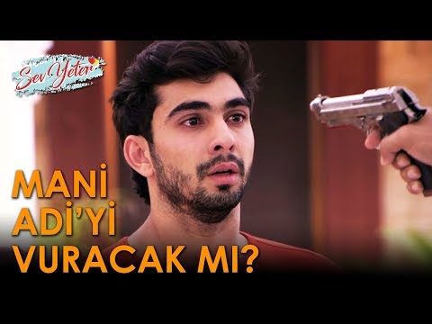 MANİ ADİ'Yİ VURACAK MI? (Sev Yeter 230. Bölüm Özeti)