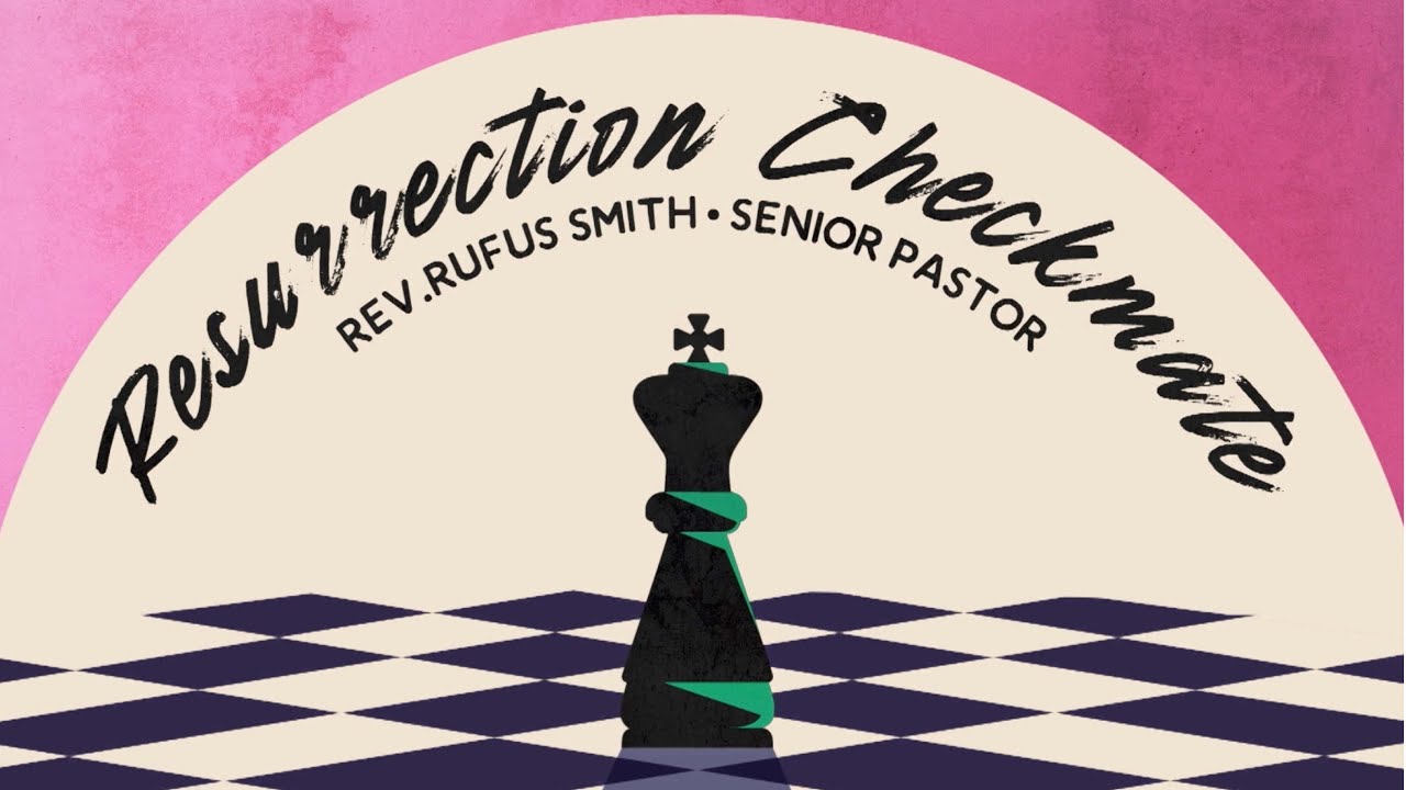 Resurrection Checkmate | Rev. Rufus Smith (Senior Pastor) - YouTube