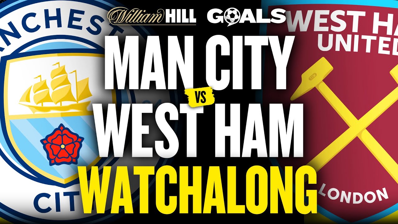 LIVE: Man City v West Ham Watchalong | talkSPORT Goals with William ...