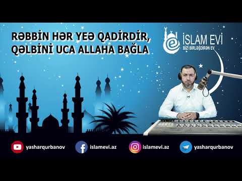 Rəbbin hər şeyə qadirdir, qəlbini Uca Allaha bağla - Yaşar Qurbanov