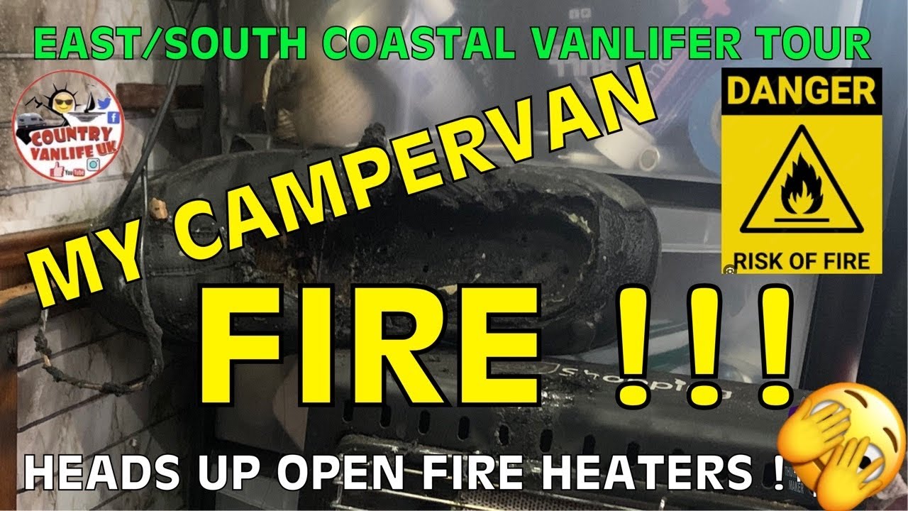 CAMPERVAN FIRE 🔥🚐🔥”WE ARE ON FIRE” ? Danger Open Flame Heaters ...