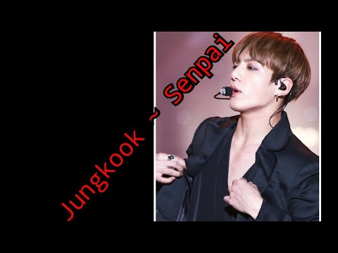 Jungkook ~ Senpai ~ {fmv}