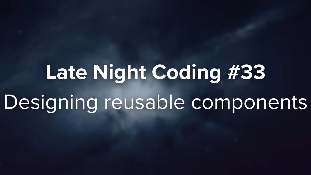 Late Night Coding #34 - Designing reusable components - YouTube