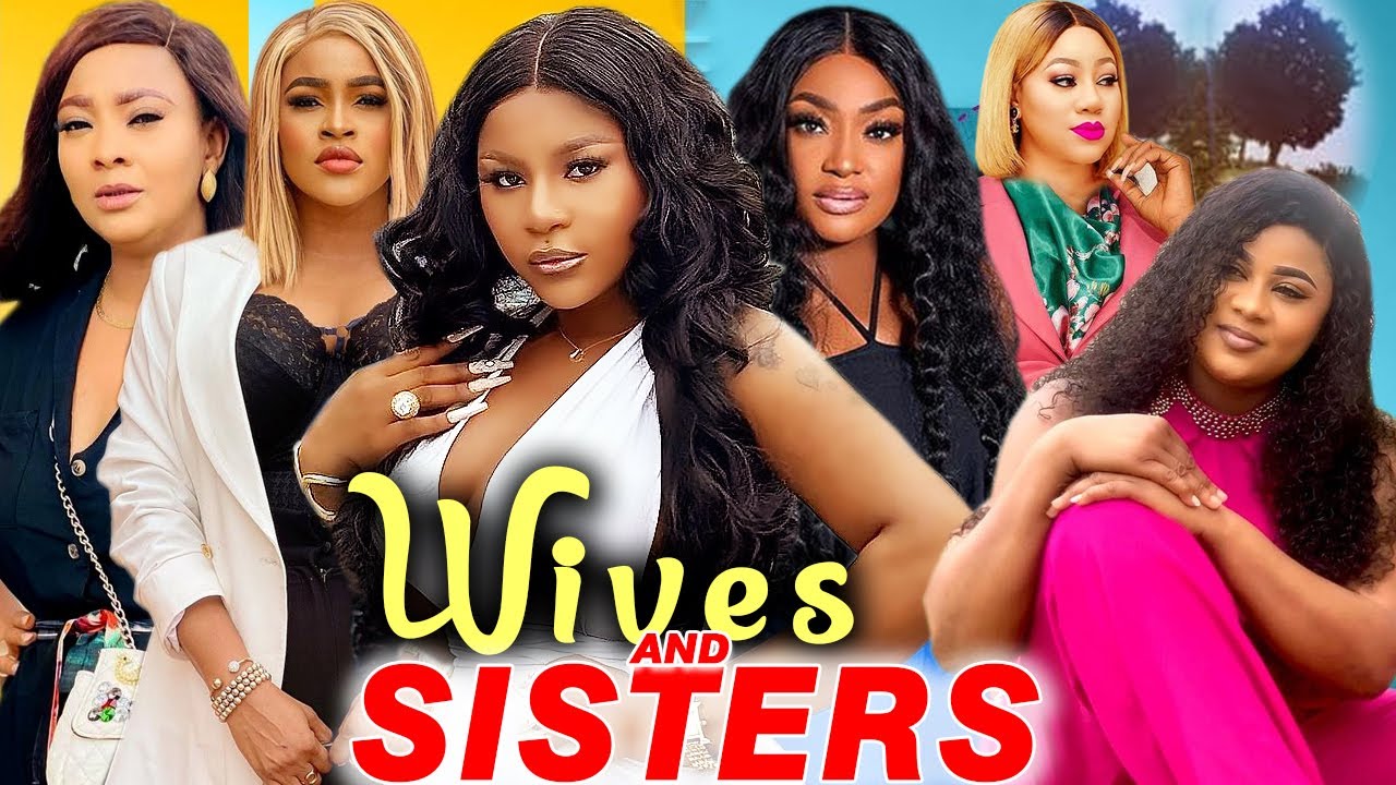 Wives And Sisters Complete Season- Destiny Etiko/Oluchi Julius/Uju ...