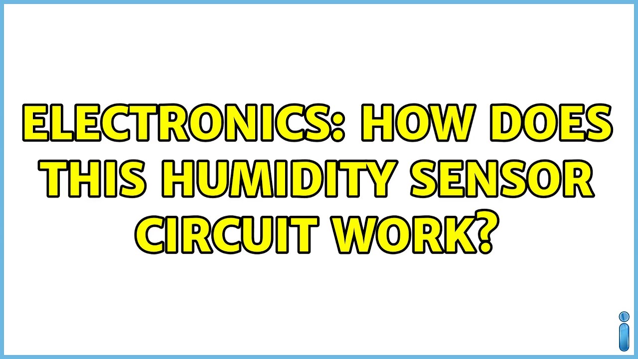 Electronics: How does this humidity sensor circuit work? (3 Solutions ...