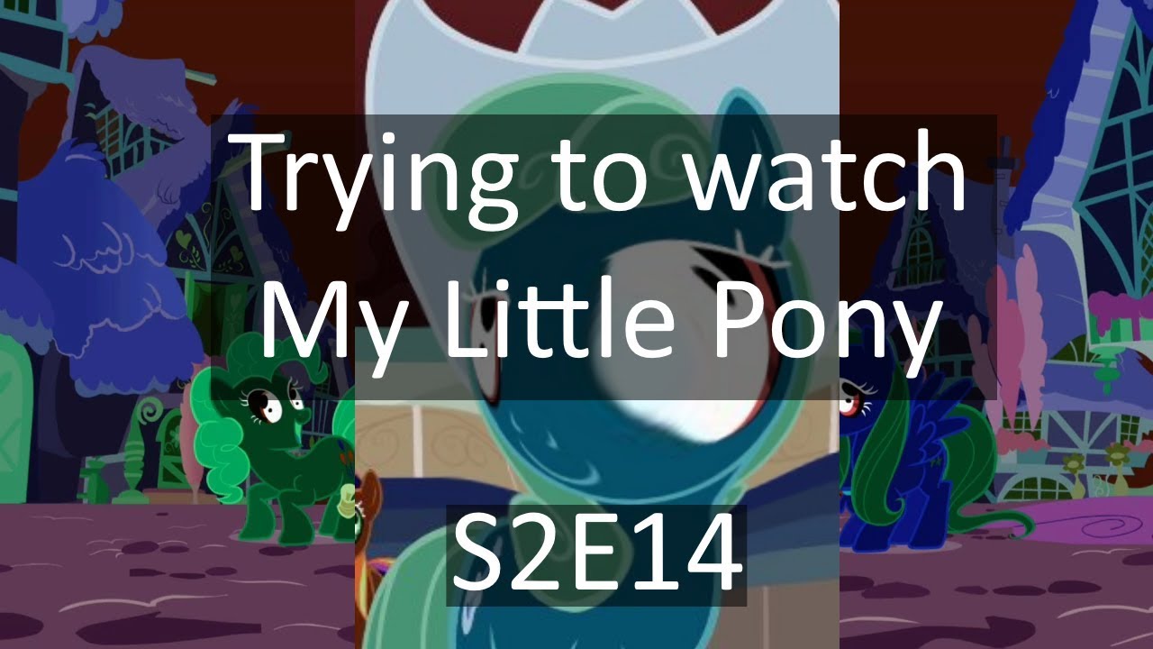 A, sort of, grown man tries to watch My Little Pony, S2E14 The Last ...