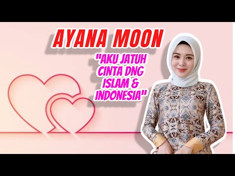 Ayana Moon “Aku jatuh cinta.. dengan ISLAM dan Indonesia”