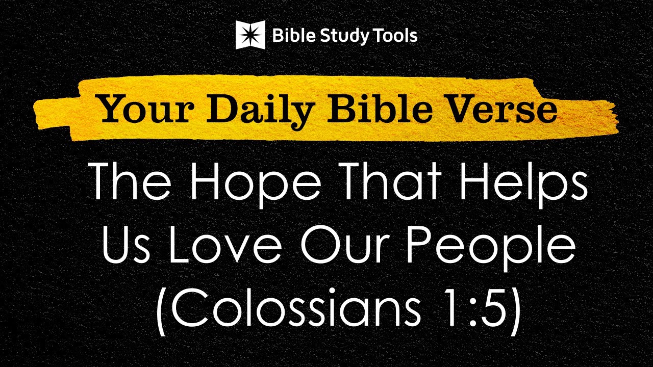 The Hope That Helps Us Love Our People (Colossians 1:5) | Your Daily ...