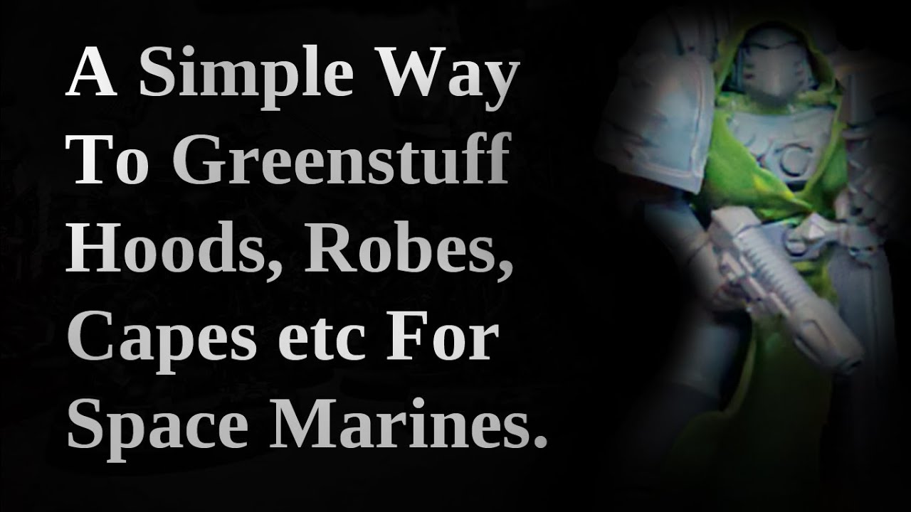 How I Make Simple Quick Green Stuff Robes For Space Marines Warhammer ...