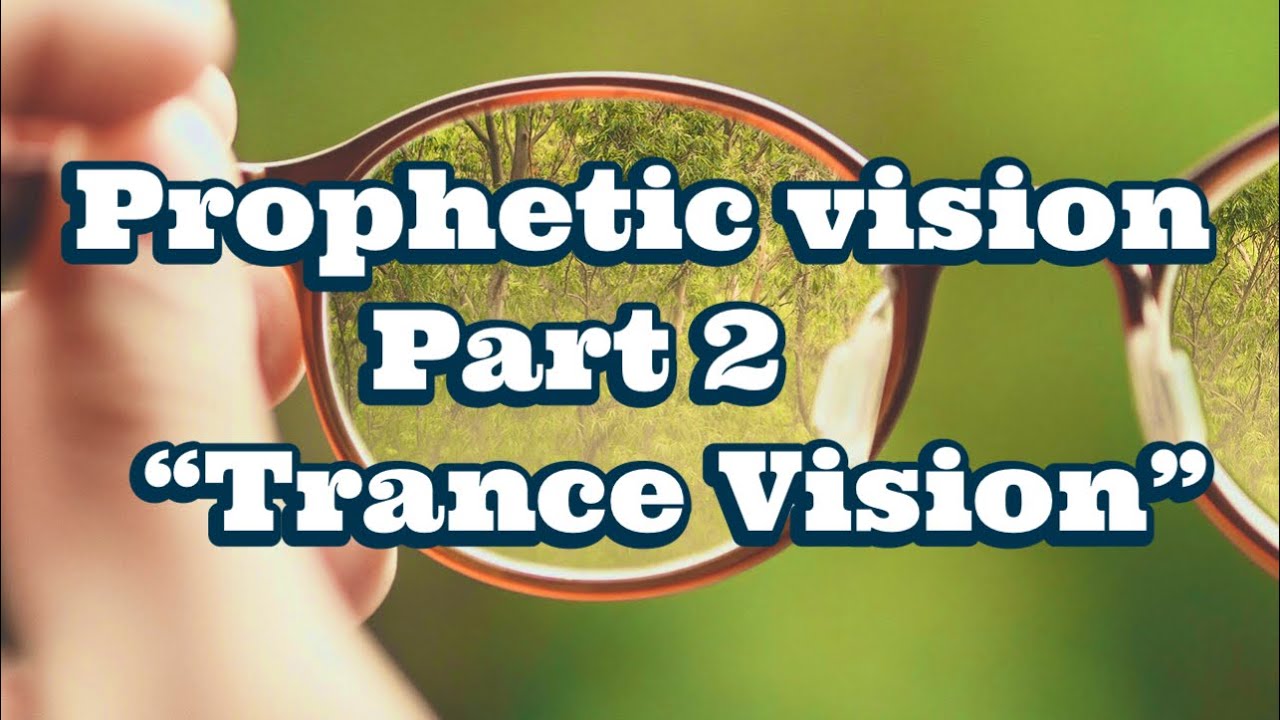 PROPHETIC VISION PART 2. ( Trance Vision) - YouTube