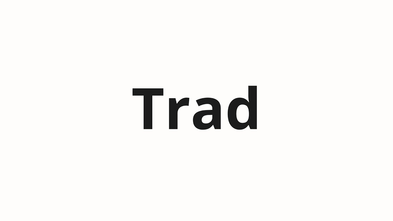 How to pronounce Trad - YouTube