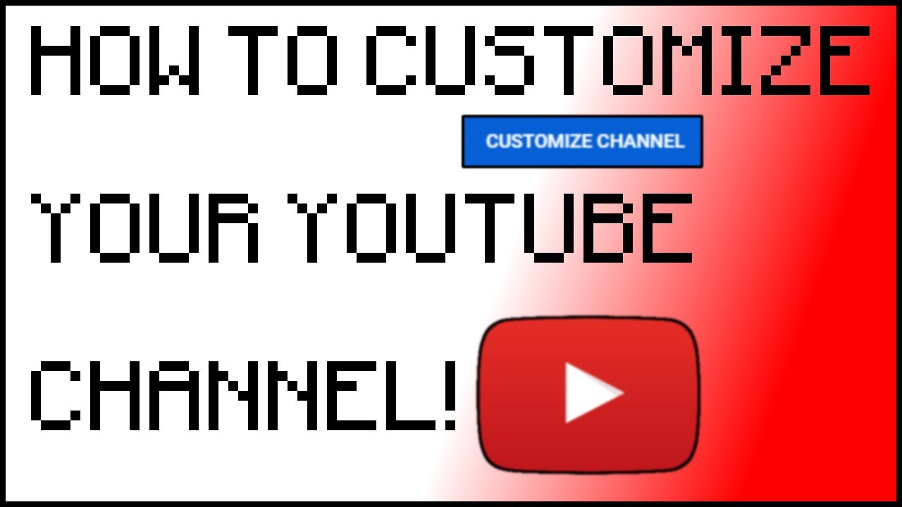 [TUTORIAL] HOW TO CUSTOMIZE YOUR YOUTUBE CHANNEL! - YouTube
