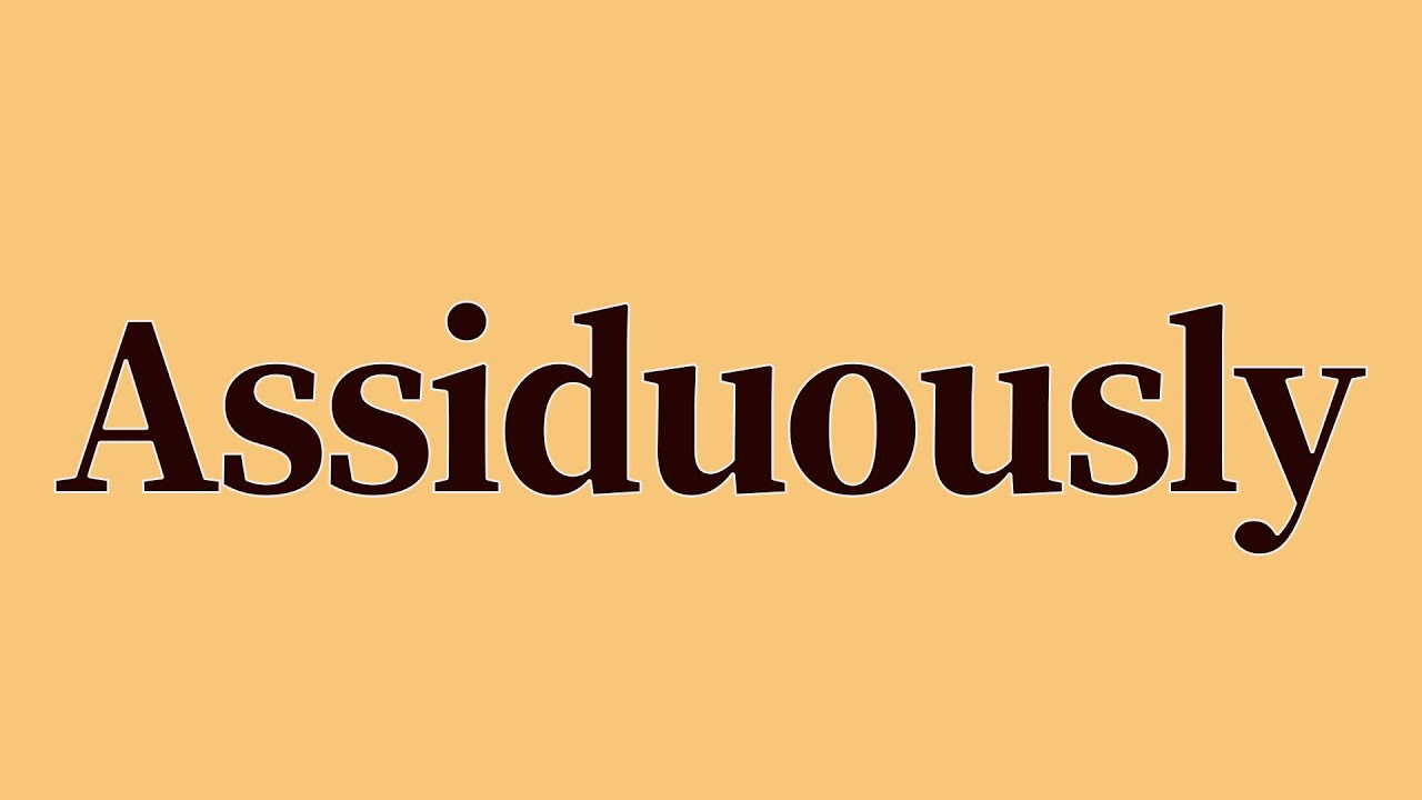Assiduously Meaning and Definition - YouTube
