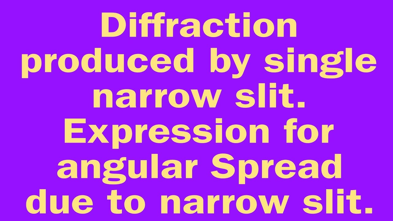 Explanation of diffraction of light produced by narrow slit.Expression ...