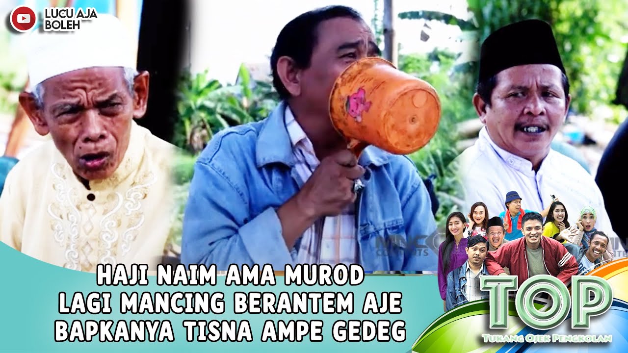 HAJI NAIM AMA MUROD LAGI MANCING BERANTEM AJE BAPKANYA TISNA AMPE GEDEG ...