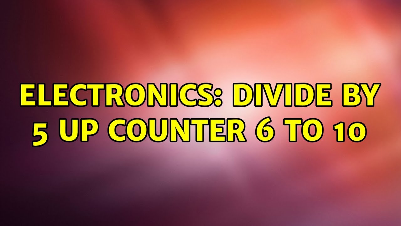 Electronics: Divide By 5 Up Counter 6 to 10 (2 Solutions!!) - YouTube