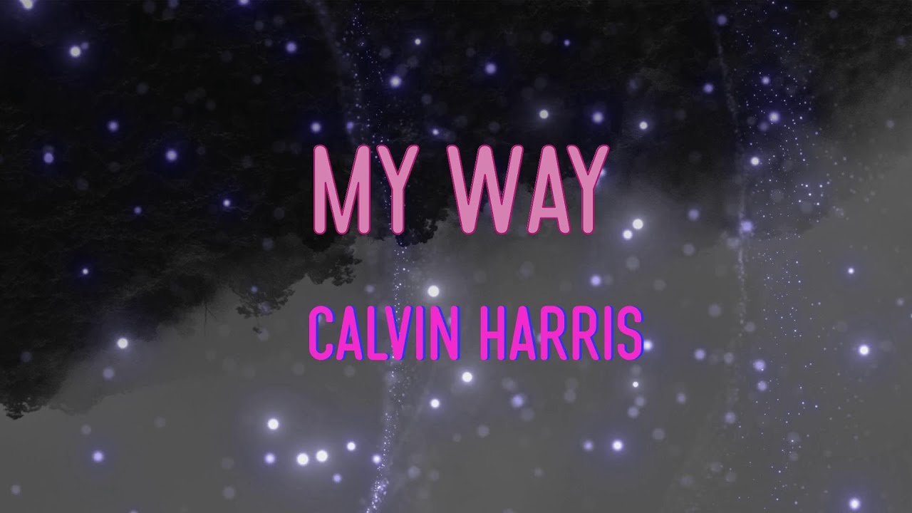 Calvin Harris - My Way Lyrics | You were the one thing in my way - YouTube