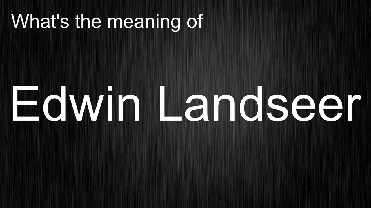 What's the meaning of "Edwin Landseer", How to pronounce Edwin Landseer ...